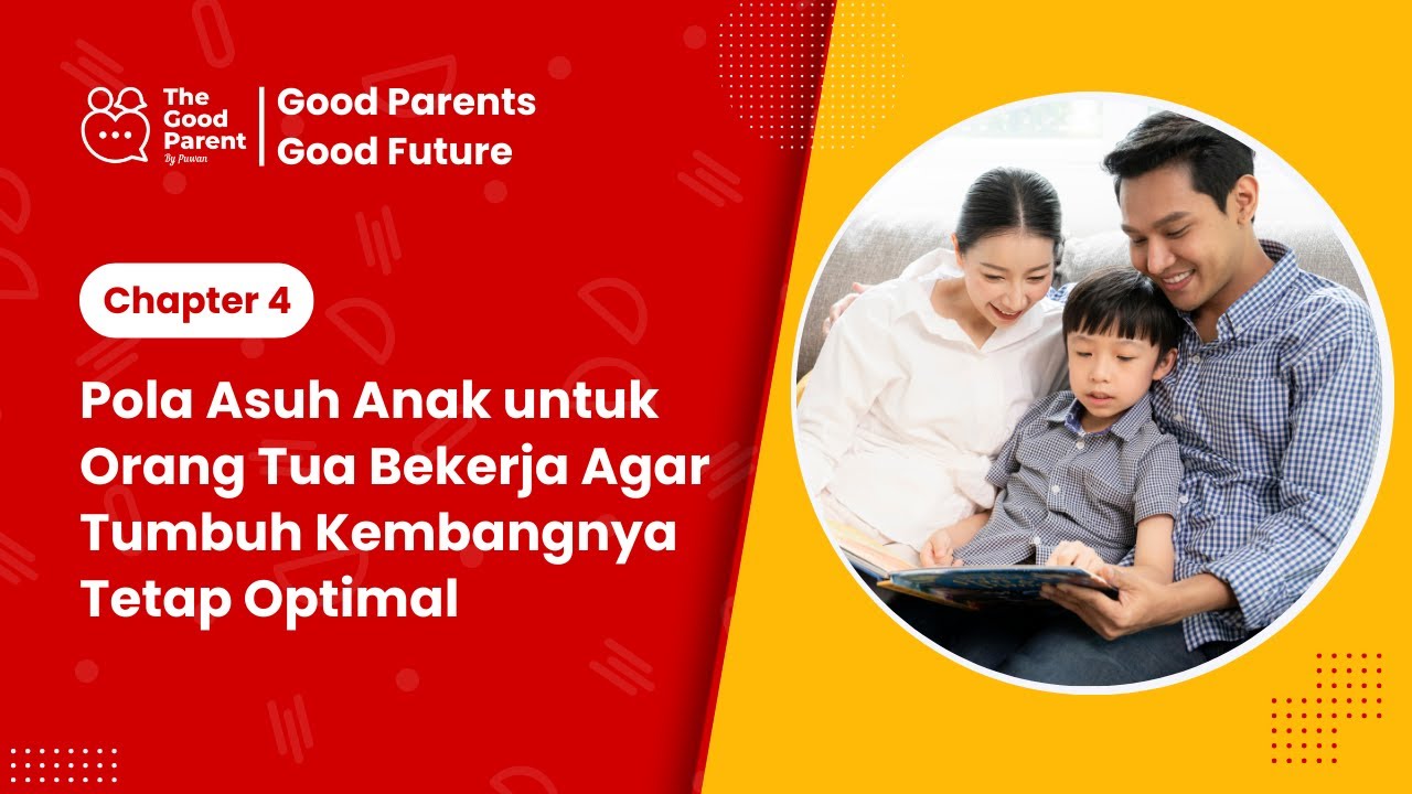 Chapter 4 - Pola Asuh Anak untuk Orangtua yang Bekerja Agar Tumbuh Kembangnya Tetap Optimal ...