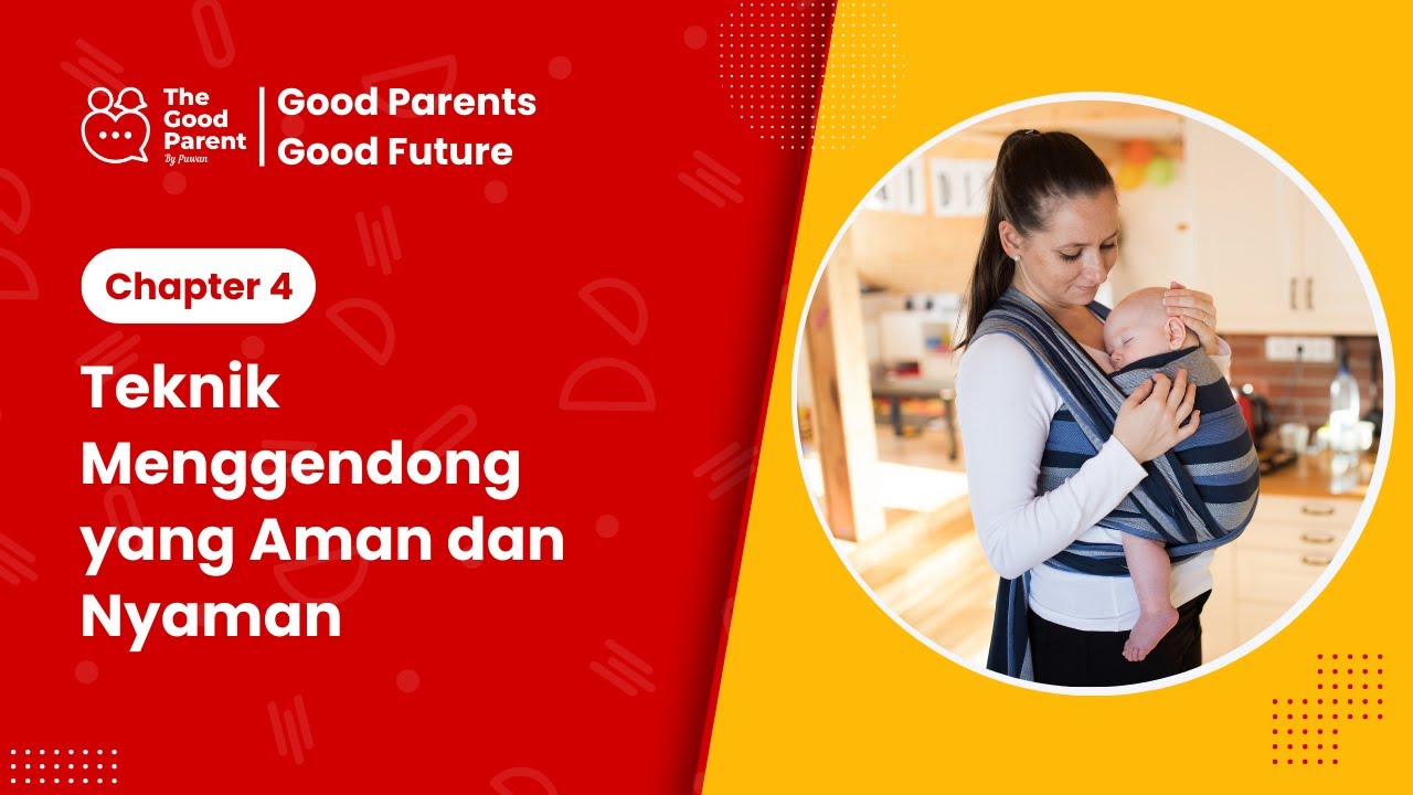 Chapter 4 - Teknik Menggendong yang Aman dan Nyaman - The Good Parent